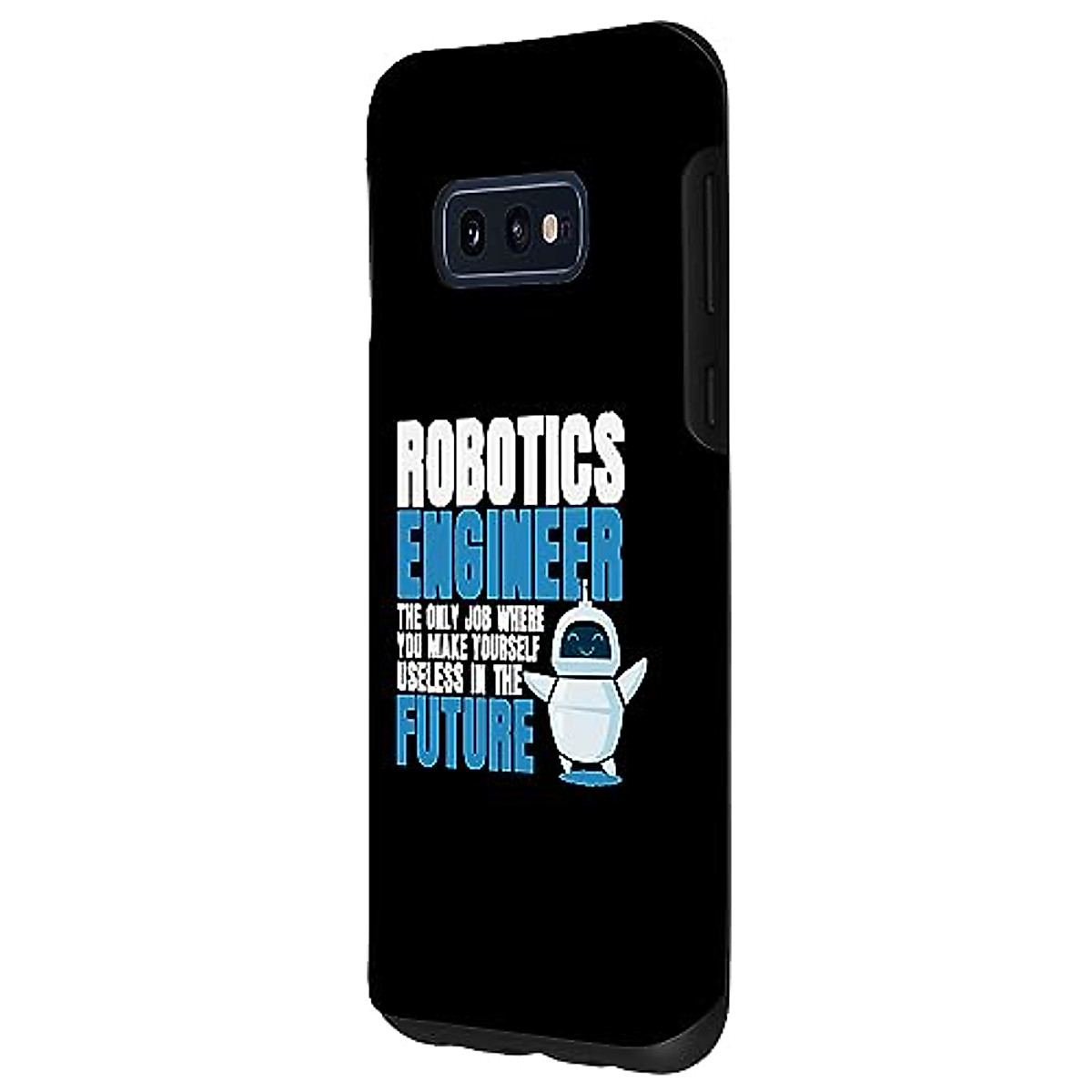 Galaxy S10e Robotics Engineer Make Yourself Useless In The Future Case