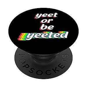 Yeet or Be Yeeted Funny Sayings Viral Dance Humor Memes Gift PopSockets PopGrip: Swappable Grip for Phones & Tablets