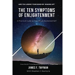 The Ten Symptoms of Enlightenment: A Practical Guide To Your Newly Awakened Self