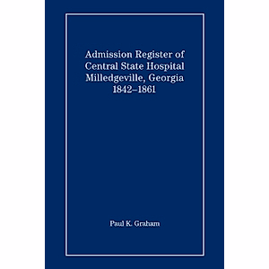 Admission Register of Central State Hospital, Milledgeville, Georgia, 1842-1861