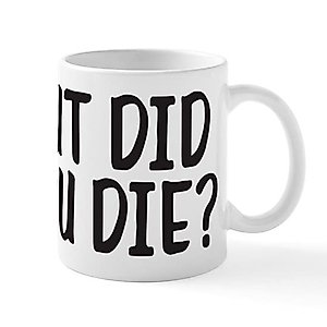 CafePress But Did You Die? Ceramic Coffee Mug, Tea Cup 11 oz