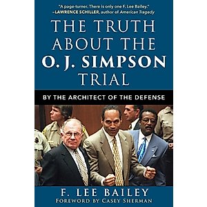The Truth about the O.J. Simpson Trial: By the Architect of the Defense