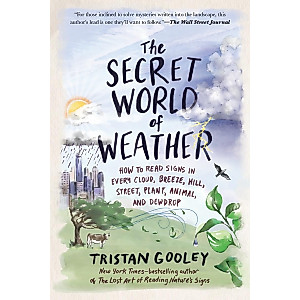 The Secret World of Weather: How to Read Signs in Every Cloud, Breeze, Hill, Street, Plant, Animal, and Dewdrop (Natural Navigation)
