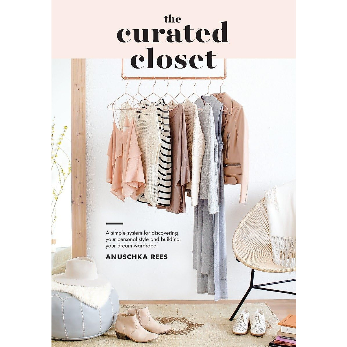 The Curated Closet: A Simple System for Discovering Your Personal Style and Building Your Dream Wardrobe