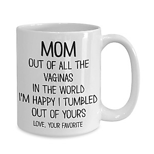 Mothers Day Mug Out of all the Vaginas in the World Sarcastic Funny 11 or 15 oz. White Ceramic Inappropriate Coffee Cup for Mom