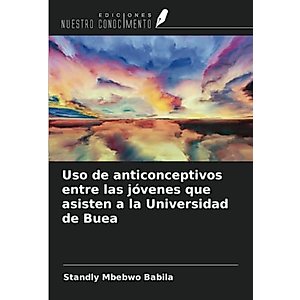 Uso de anticonceptivos entre las jóvenes que asisten a la Universidad de Buea (Spanish Edition)