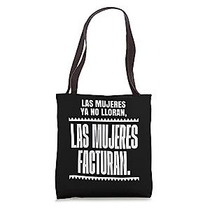 Las mujeres ya no lloran, las mujeres facturan Tote Bag
