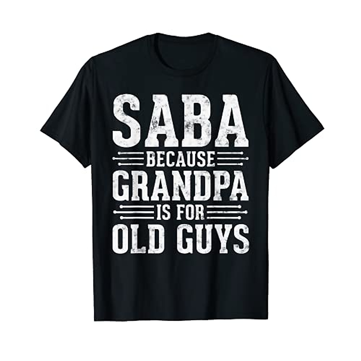 Saba Because Grandpa is for Old Guys Father’s Day Funny Saba T-Shirt