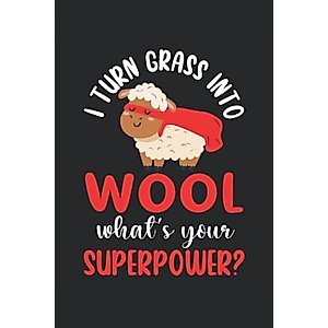 I Turn Grass Into Wool What's Your Superpower?: Notebook | Line ruled | 6"x9" (15.24 x 22,86 cm), 120 pages, cream paper, matte cover
