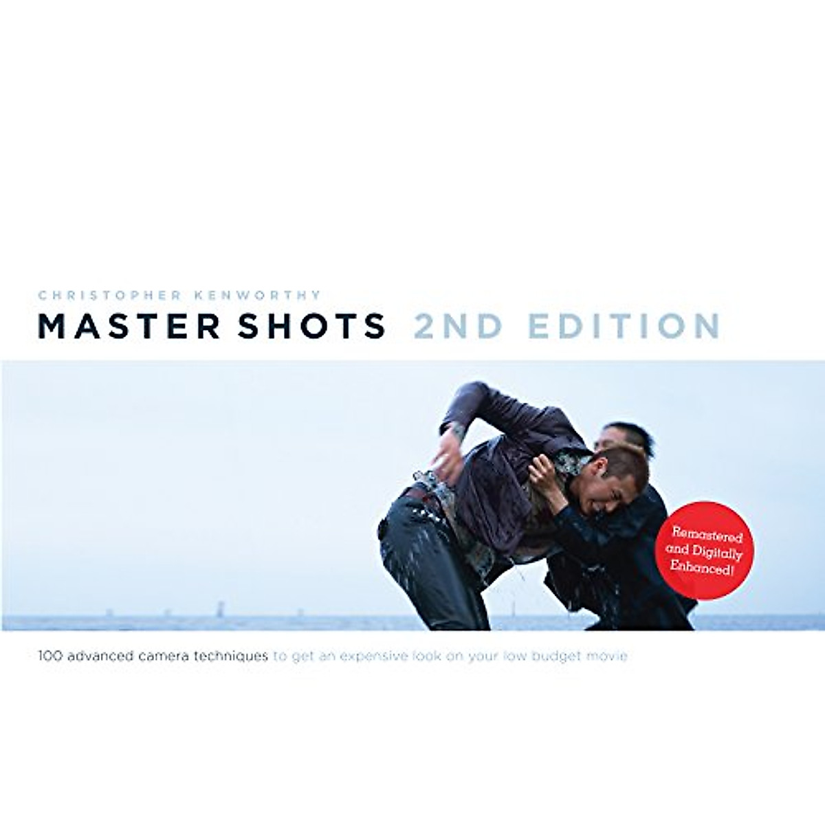 Master Shots Vol 1, 2nd edition: 100 Advanced Camera Techniques to Get An Expensive Look on your Low Budget Movie