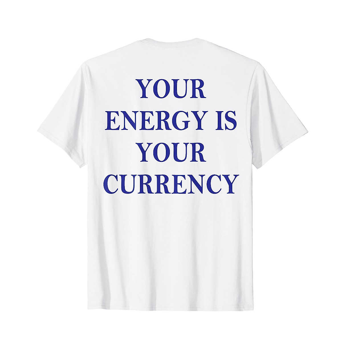 Your Energy Is Your Currency (on back) T-Shirt
