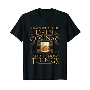 Funny Alcohol I Drink Cognac Brandy I Know Things Gift T-Shirt