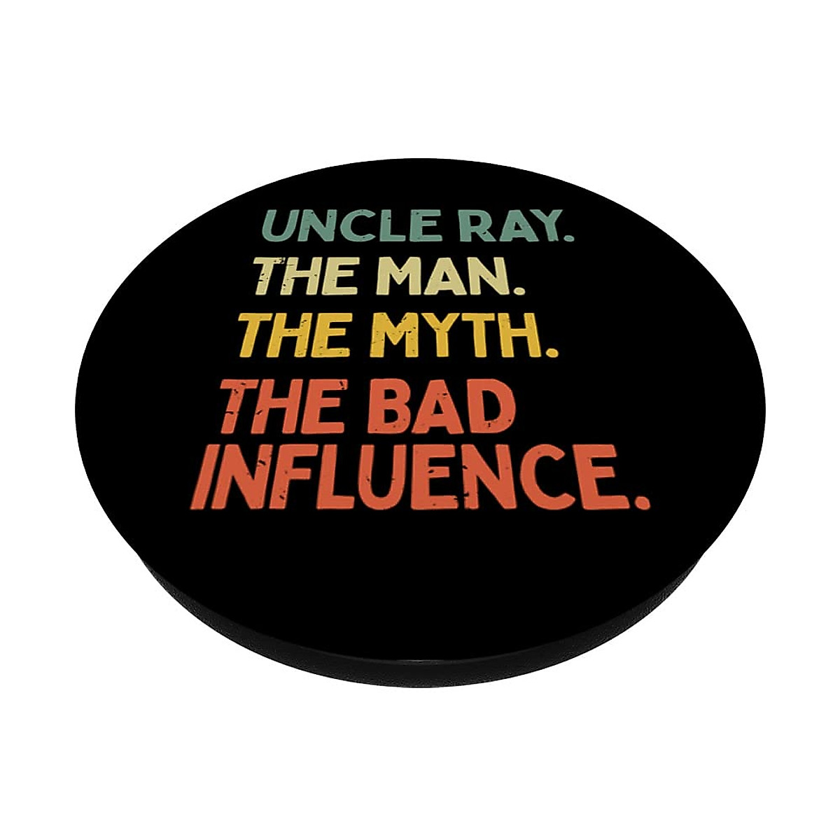 Uncle Ray Quote The Man The Myth The Bad Influence Funny PopSockets Swappable PopGrip