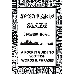 Scotland Slang Phrase Book. A Pocket Guide To Scottish Words & Phrases: A fun mini dictionary to learn yourself the Scottish dialect – humorous funny gift idea