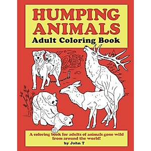 Humping Animals Adult Coloring Book: Hilariously funny coloring book of animals gone wild! Color, laugh, and relax!
