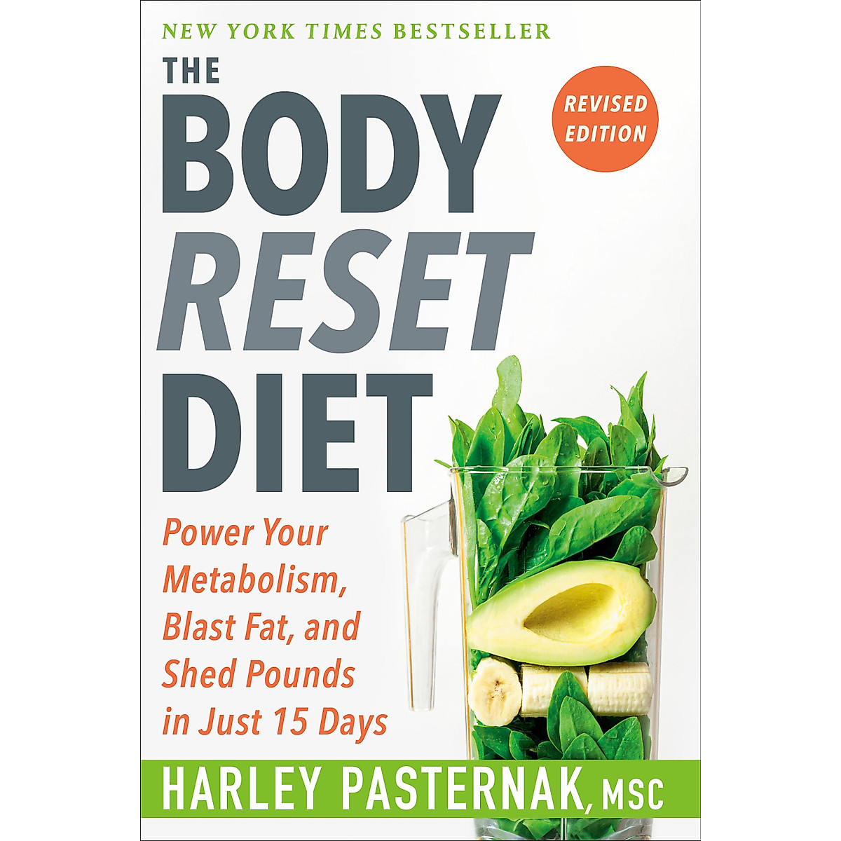 The Body Reset Diet, Revised Edition: Power Your Metabolism, Blast Fat, and Shed Pounds in Just 15 Days