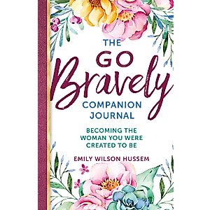 The Go Bravely Companion Journal: Becoming the Woman You Were Created to Be