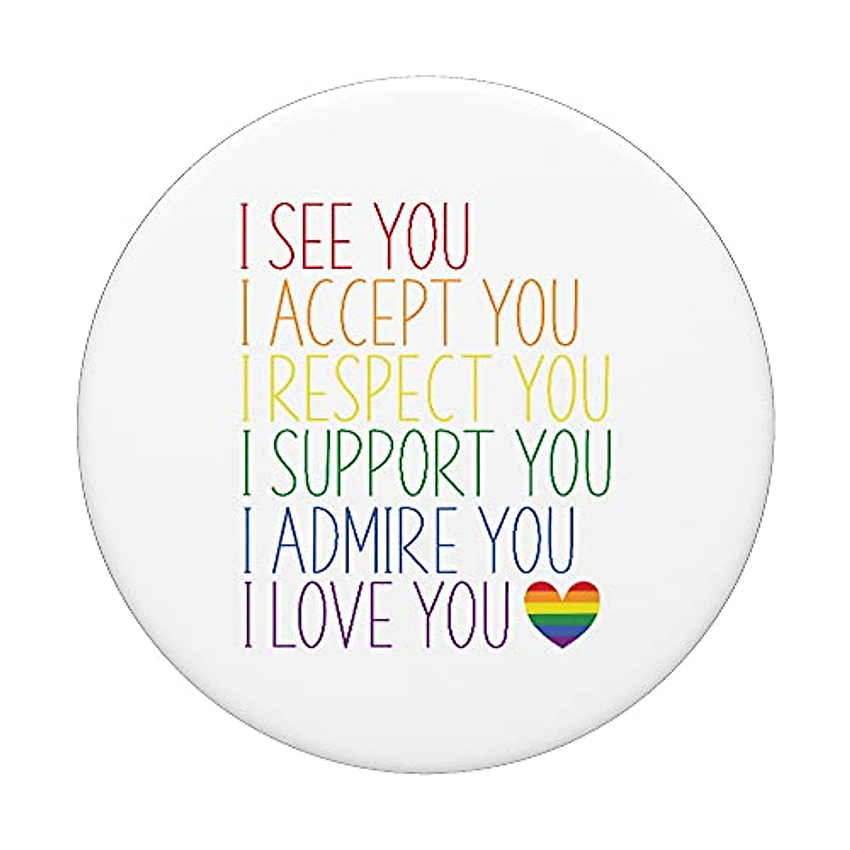I See, Accept, Respect, Support, Admire, Love You LGBTQ PopSockets Swappable PopGrip