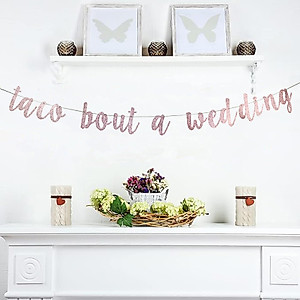 Etaredkj Taco Bout a Wedding Banner,Rose Gold Glitter Sign Garland for Mexican Fiesta Themed Bridal Shower Bachelorette Party Wedding Decorations