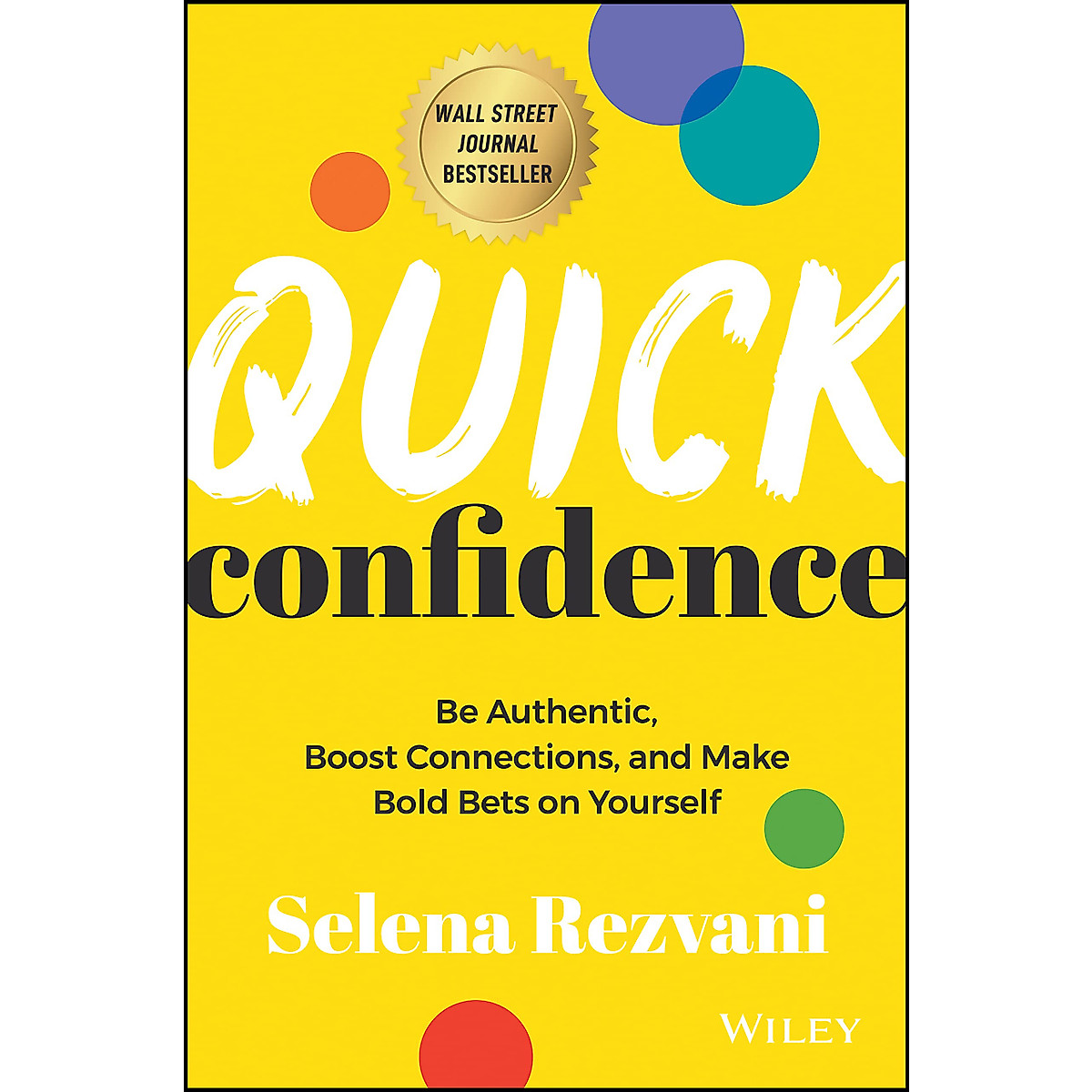 Quick Confidence: Be Authentic, Boost Connections, and Make Bold Bets on Yourself