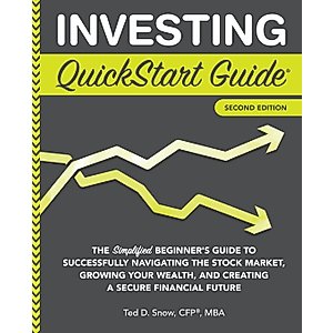 Investing QuickStart Guide: The Simplified Beginner's Guide to Successfully Navigating the Stock Market, Growing Your Wealth & Creating a Secure ... (Trading & Investing - QuickStart Guides)