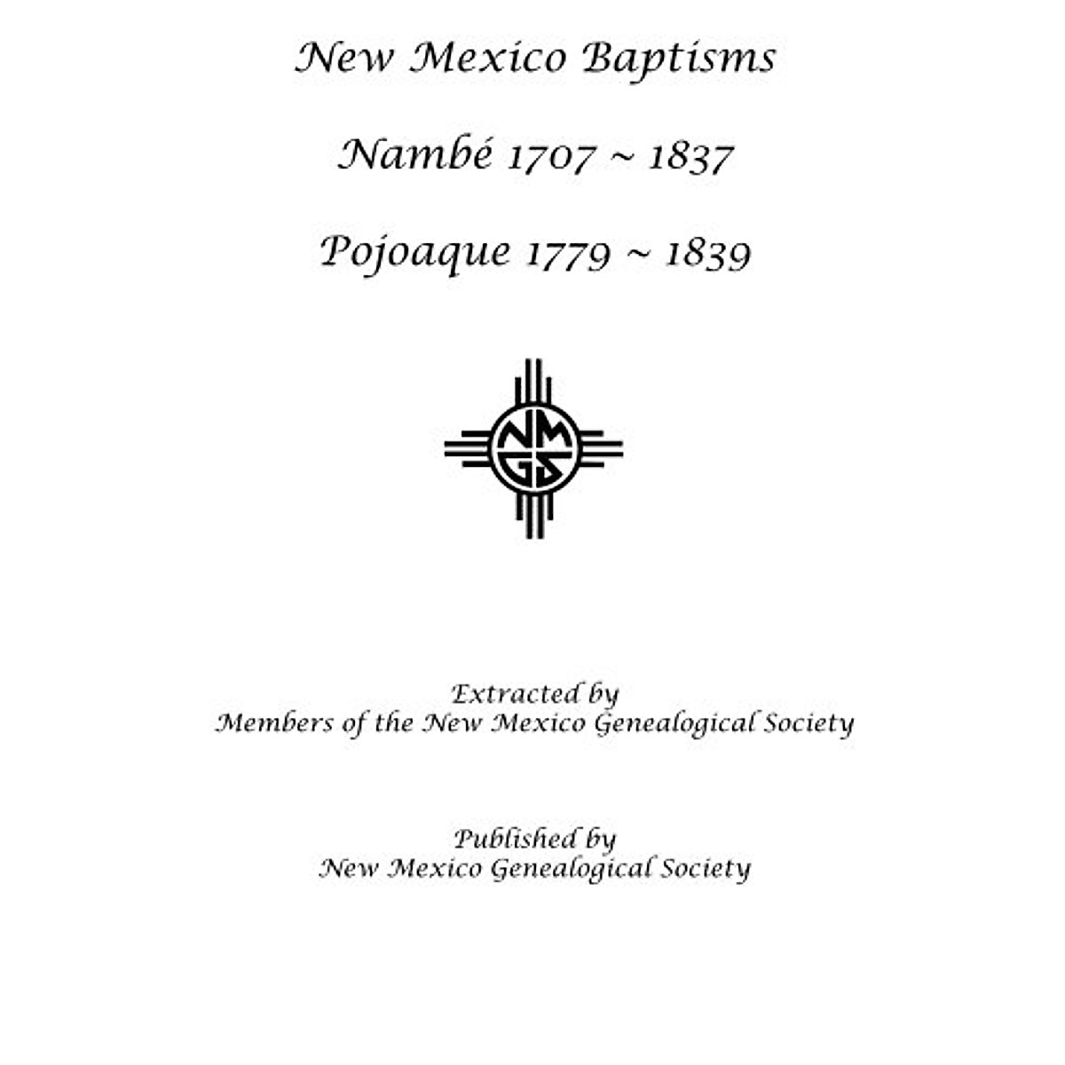 New Mexico Baptisms: Nambe 1707-1837 and Pojoaque 1779-1839