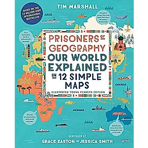Prisoners of Geography: Our World Explained in 12 Simple Maps (Illustrated Young Readers Edition)