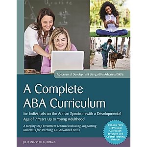 A Complete ABA Curriculum for Individuals on the Autism Spectrum with a Developmental Age of 7 Years Up to Young Adulthood: A Step-by-Step Treatment ... Materials for Teaching 140 Advanced Skills