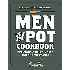 Men with the Pot Cookbook: Delicious Grilled Meats and Forest Feasts
