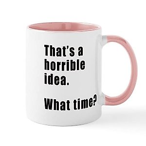CafePress That's A Horrible Idea. What Time? Mugs Ceramic Coffee Mug, Tea Cup 11 oz