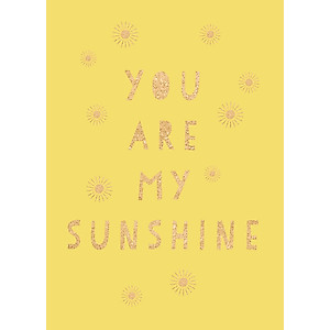 You Are My Sunshine: Uplifting Quotes for an Awesome Friend