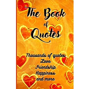 THE BOOK OF QUOTES: Thousands of Quotes | Love, Friendship, Happiness, Wedding and more