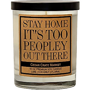 Stay Home It's Too Peopley Out There - Funny Candles for Women, Men, Best Friend, Friendship Candle Gift, Cool Let's Stay Home Candle, Lime, Coconut, Floral,10 Oz. Glass Jar Candle, Decorative Candles