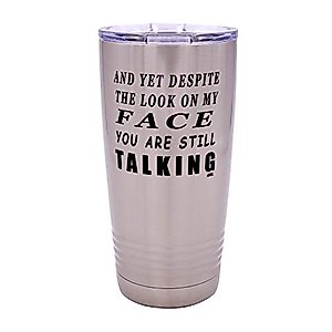 Rogue River Tactical Funny Travel Tumbler Mug - And Yet Despite the Look on My Face You Are Still Talking Mug, Sarcastic Work Gift for Boss, Manager or Supervisor, Large 20 Ounce Cup w/Lid