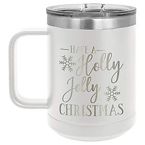 HAVE A HOLLY JOLLY CHIRSTMAS White 15 oz Coffee Cup w/Slide Top Lid | Insulated Travel Coffee Mug | Fun Christmas Designs and Gift Ideas From Women or Men | Compare To Yeti Rambler | ONLYGIFTS.COM