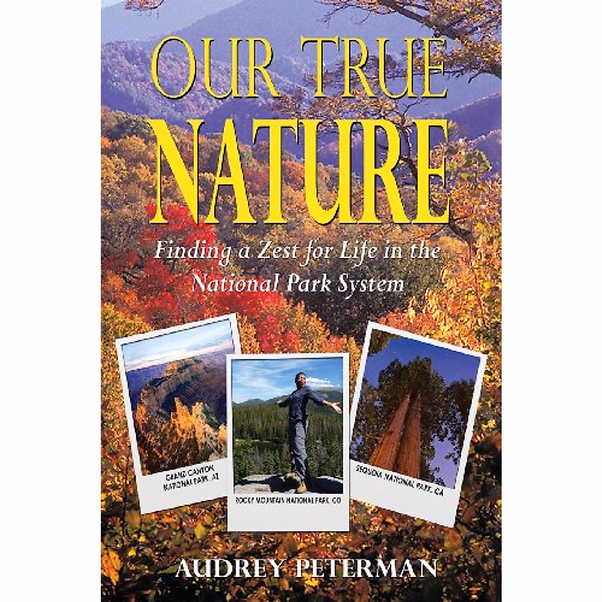 Our True Nature - Finding a Zest for Life in the National Park System