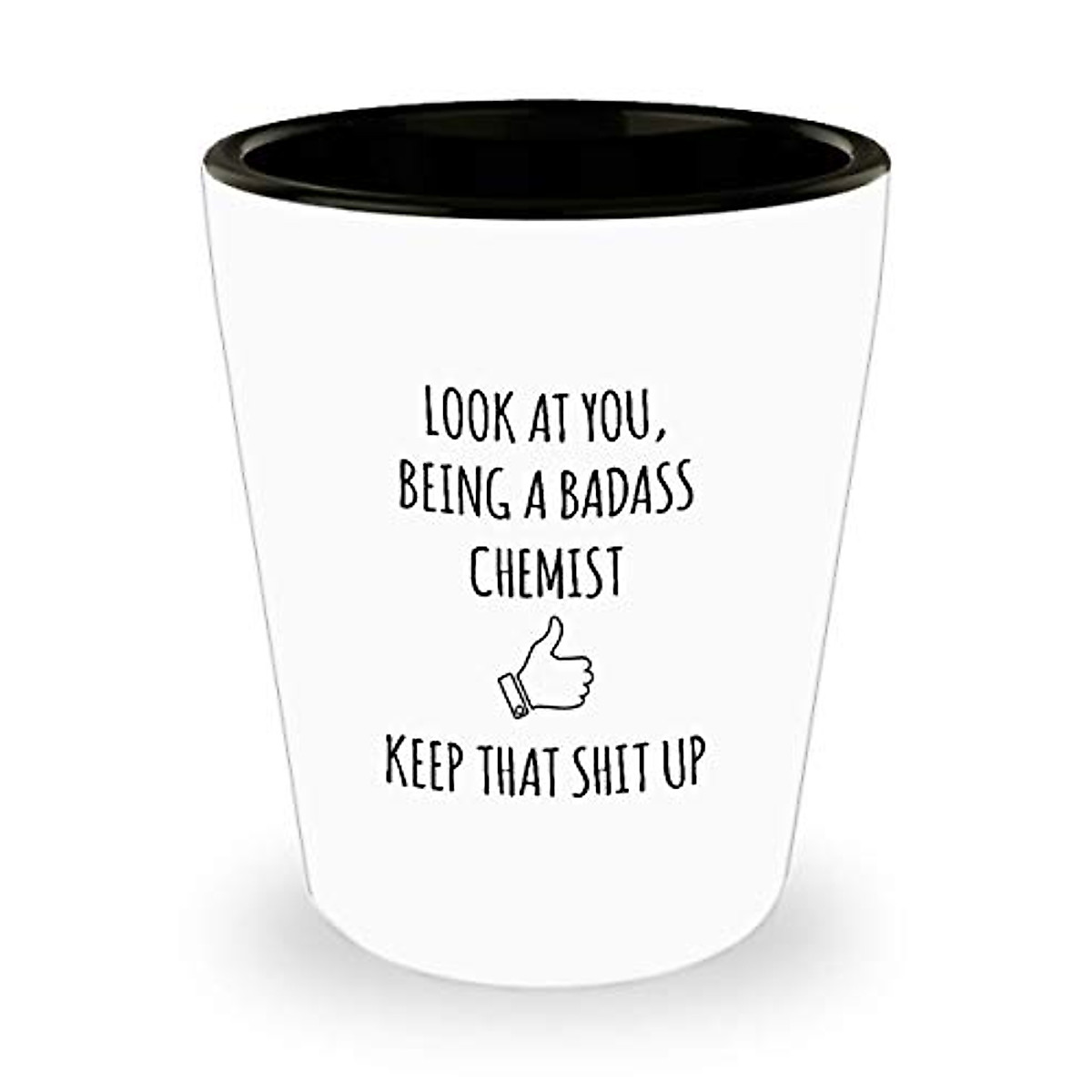 For Chemist Look At You Being A Badass Chemist Keep That Shit Up Funny Gag Ideas Drinking Shot Glass Shooter Birthday Stocking Stuffer