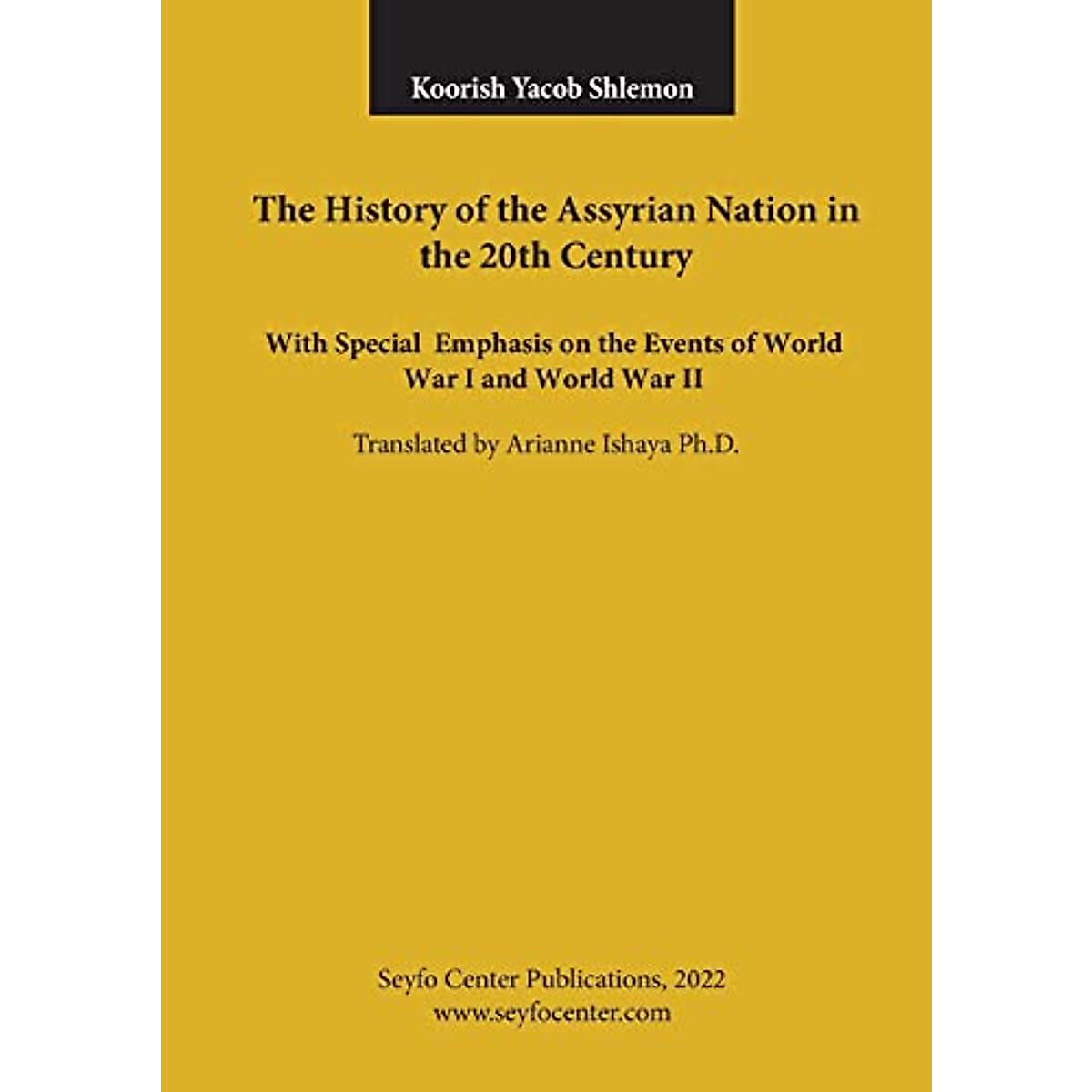 The History of the Assyrian Nation in the 20th Century: with special emphasis on the Events of World War I and World War II