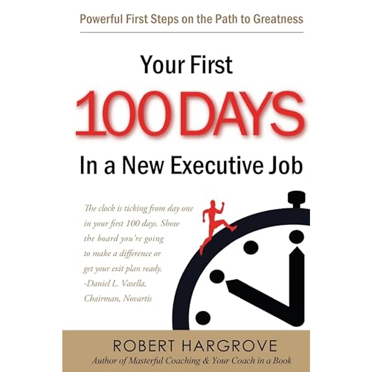 Your First 100 Days In a New Executive Job: Powerful First Steps On The Path to Greatness