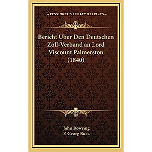 Bericht Uber Den Deutschen Zoll-Verband an Lord Viscount Palmerston (1840) (German Edition)