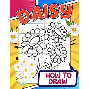 How to Draw Daisy: Lovely Activity Workbook To Learn To Draw Coloring Pages With Chamomile Flowers For Kids And Toddlers | Relaxation And Creativity Gifts For Children