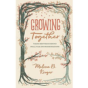Growing Together: Taking Mentoring beyond Small Talk and Prayer Requests (The Gospel Coalition)