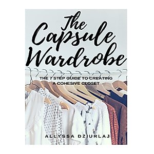 The Capsule Wardrobe: The 7 Step Guide To Creating a Cohesive Closet