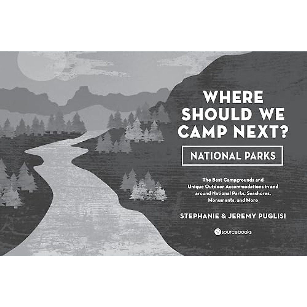 Where Should We Camp Next?: National Parks: The Best Campgrounds and Unique Outdoor Accommodations In and Around National Parks, Seashores, Monuments, and More (Perfect Christmas Gift for Campers, National Park Lovers, and Outdoorsy People)