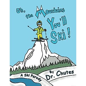 Oh, the Mountains You'll Ski: A Parody by Dr. Chutes