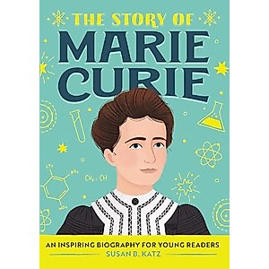 The Story of Marie Curie: An Inspiring Biography for Young Readers (The Story of Biographies)
