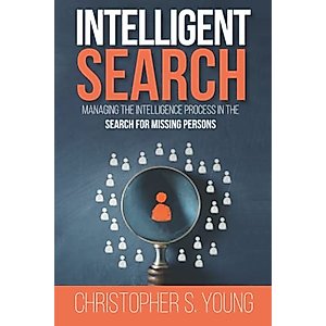 Intelligent Search: Managing the Intelligence Process in the Search for Missing Persons