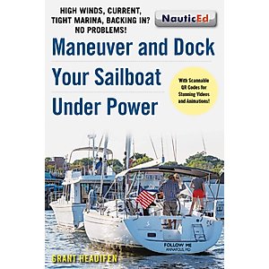 Maneuver and Dock Your Sailboat Under Power: High Winds, Current, Tight Marina, Backing In? No Problems!