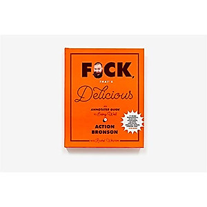 F*ck, That's Delicious: An Annotated Guide to Eating Well