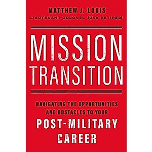 Mission Transition: Navigating the Opportunities and Obstacles to Your Post-Military Career